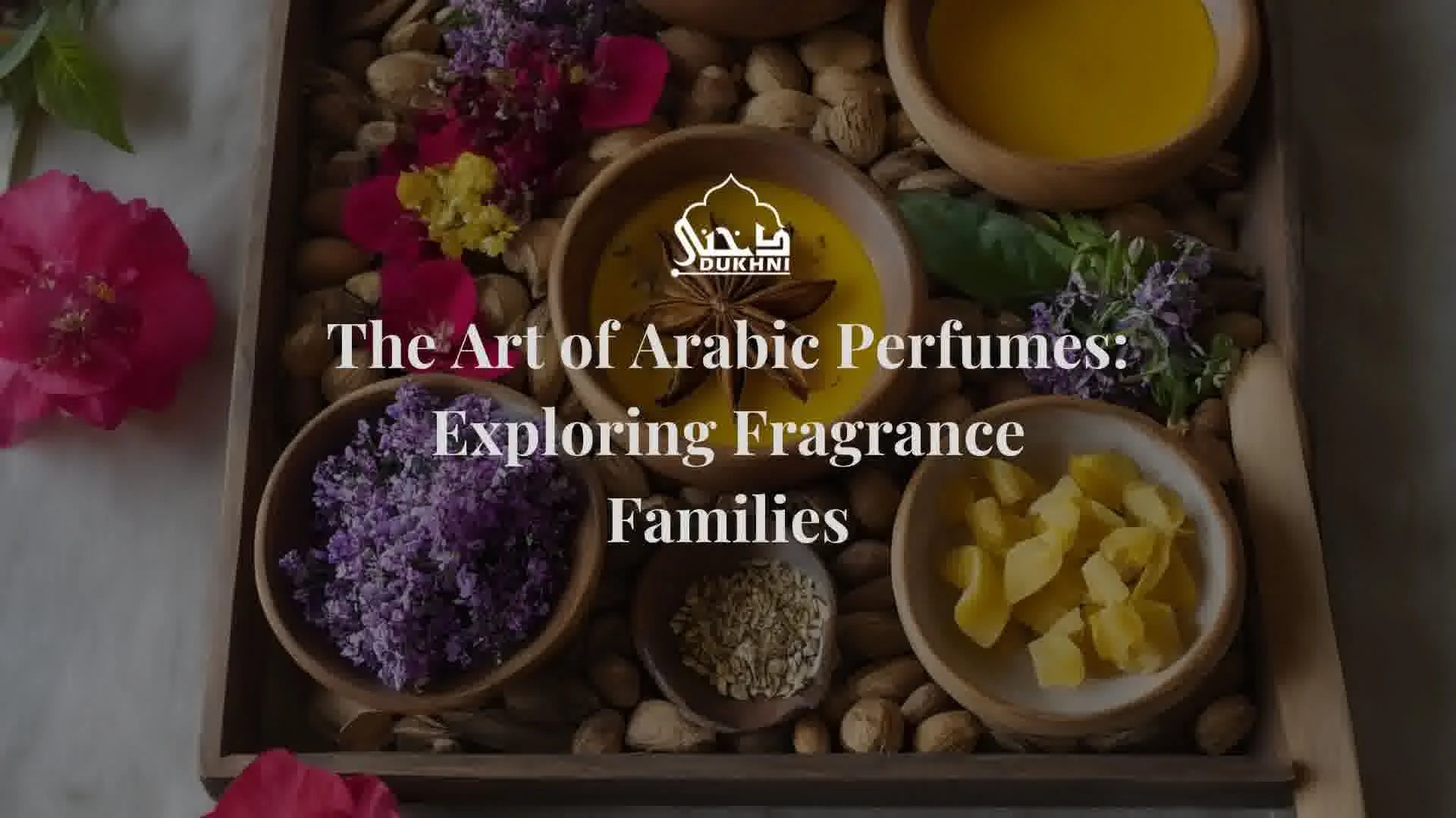 The Art of Arabic Perfumes: Exploring Fragrance Families – Dukhni ...